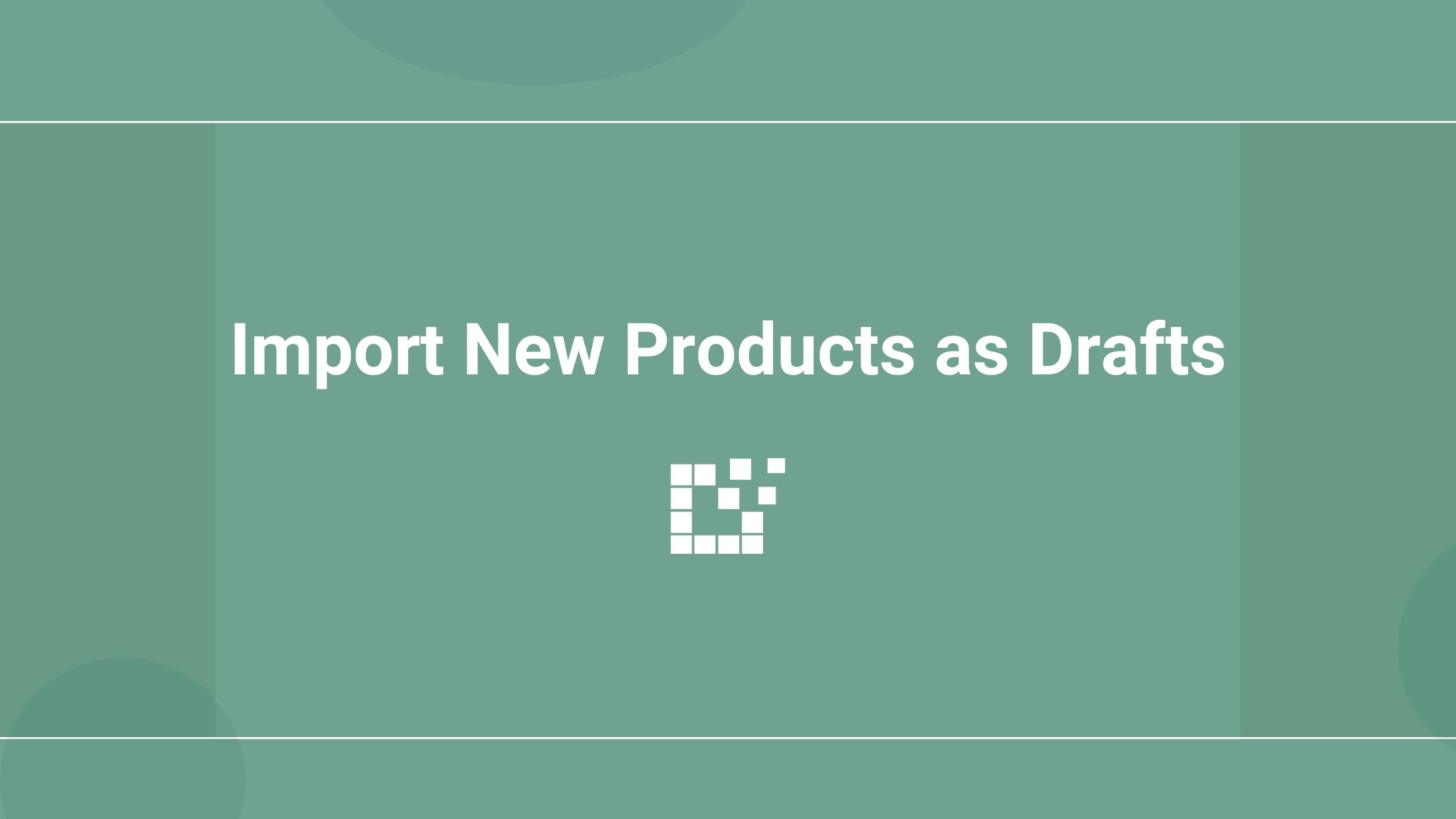 Import New Products as Drafts