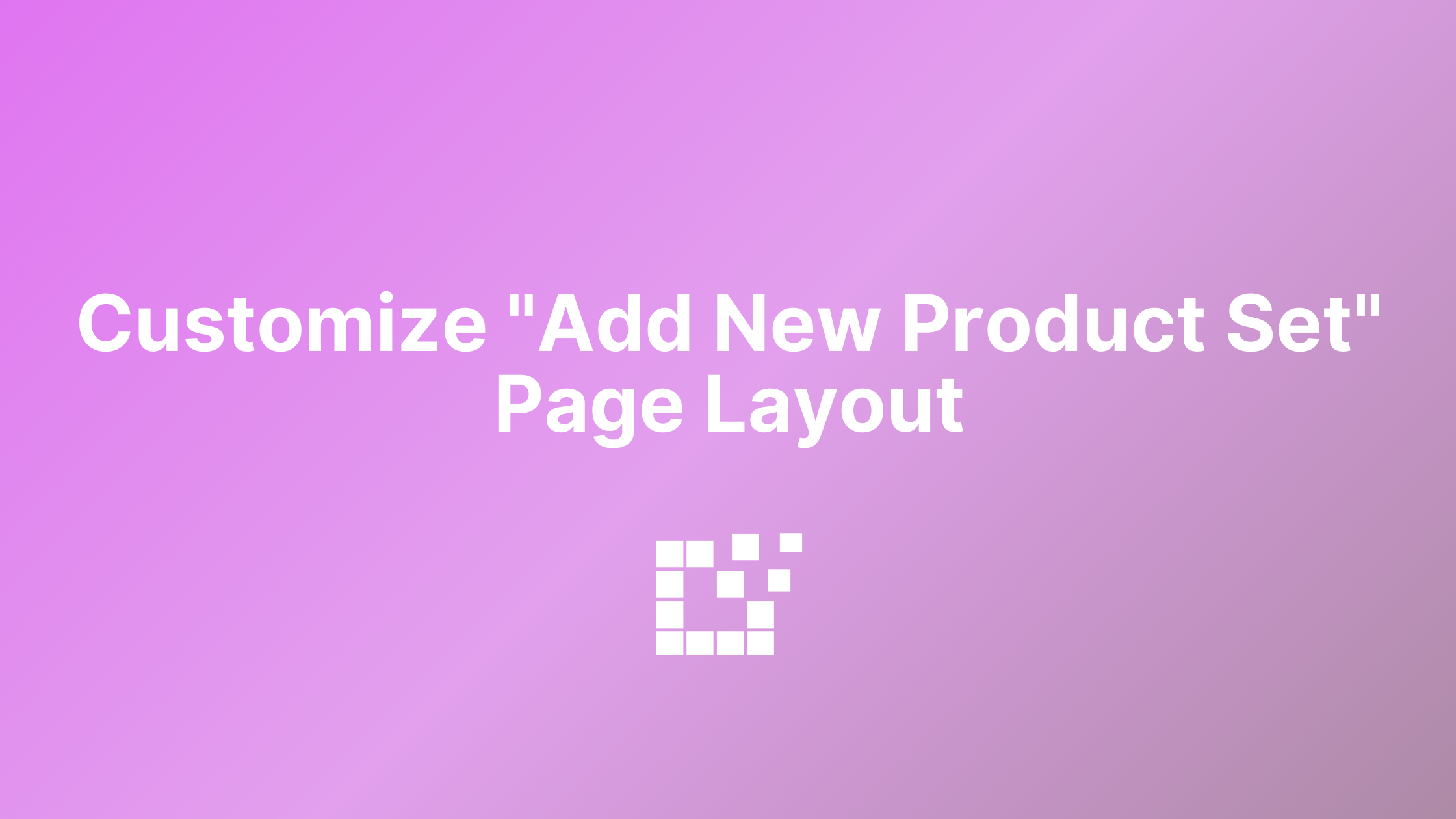 Customize Add New Product Set Page Layout